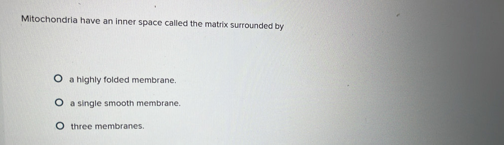 Solved: Mitochondria have an inner space called the matrix surrounded ...