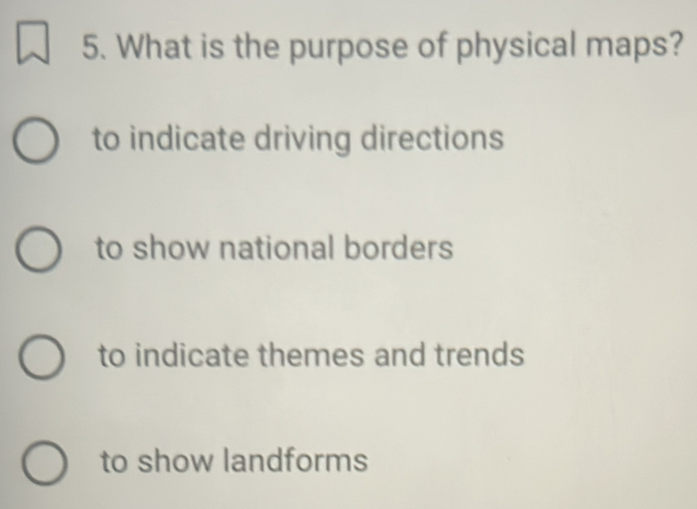 Solved: What is the purpose of physical maps? to indicate driving ...