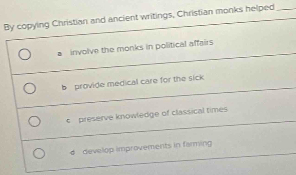 Solved: By copying Christian and ancient writings, Christian monks ...