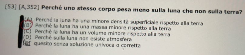 Risolto:[53] [A,352] Perché uno stesso corpo pesa meno sulla luna che ...
