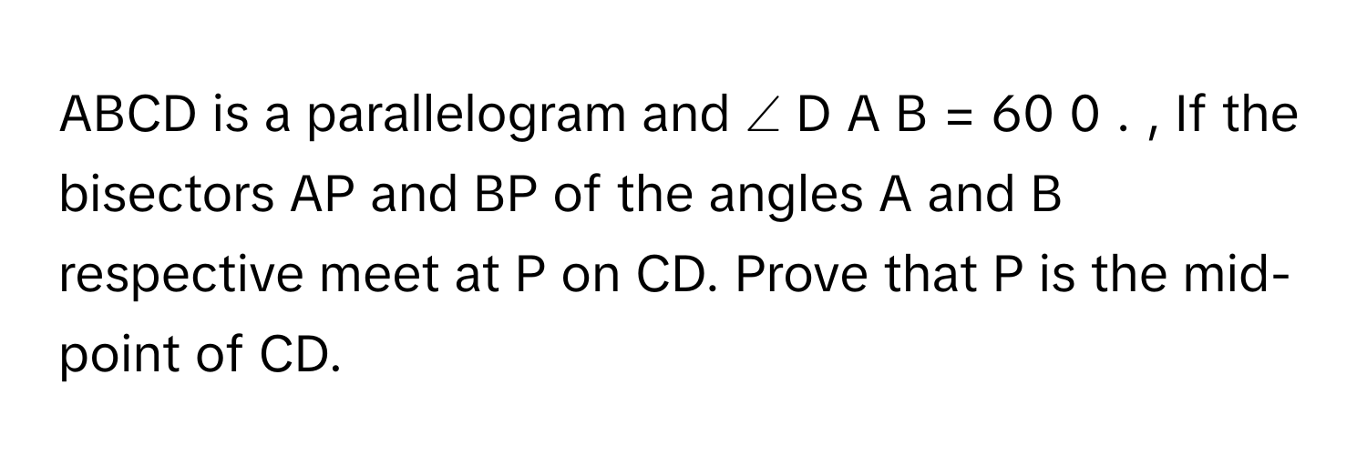 Solved: ABCD is a parallelogram and ∠ D A B = 60 0 . , If the bisectors ...