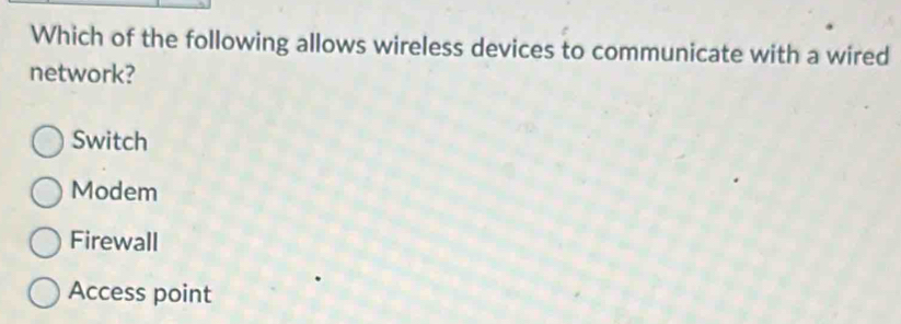 Solved: Which of the following allows wireless devices to communicate with a wired network ...
