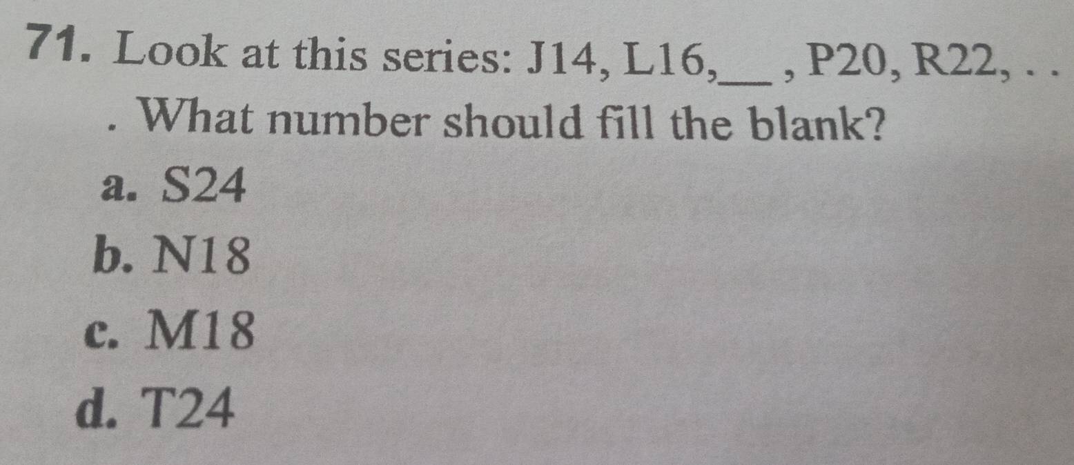 Solved: Look at this series: J14, L16,_ , P20, R22, . . . What number ...