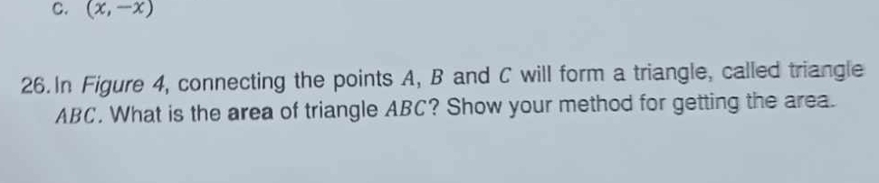 Solved: (x,-x) 26.In Figure 4, connecting the points A, B and C will ...