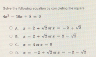 Solved: Solve the following equation by completing the square. 4x^2-16x ...