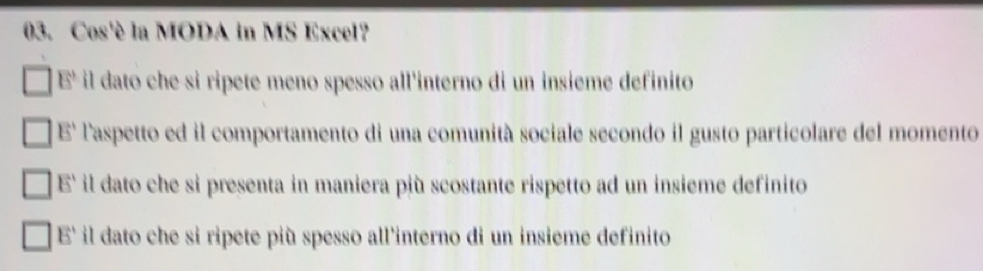 Risolto:Cos'è la MODA in MS Excel? E' il dato che si ripete meno spesso ...