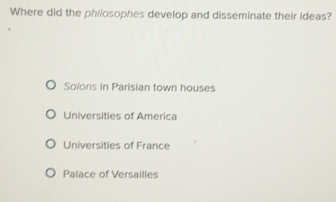 Solved: Where did the philosophes develop and disseminate their ideas ...