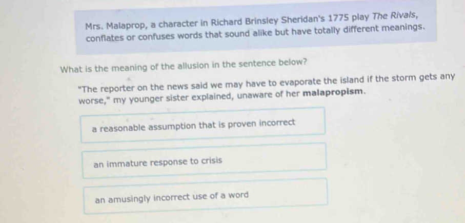 Solved: Mrs. Malaprop, a character in Richard Brinsley Sheridan's 1775 ...