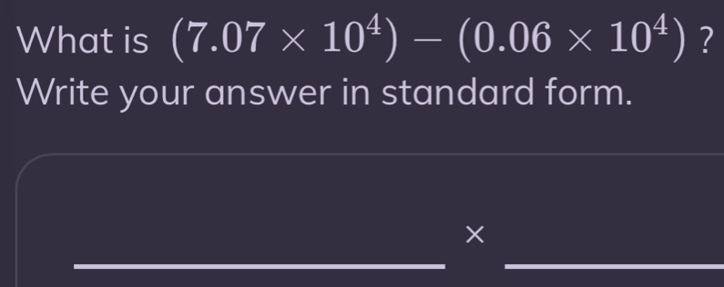 Solved: What is (7.07* 10^4)-(0.06* 10^4) ? Write your answer in ...
