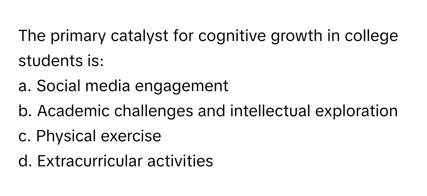 Solved: The primary catalyst for cognitive growth in college students ...