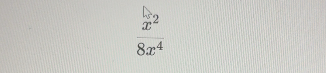 Solved: x^2/8x^4 [Math]