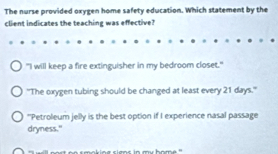 Solved: The nurse provided oxygen home safety education. Which ...
