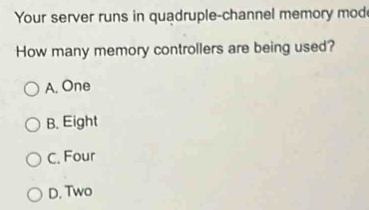 Solved: Your server runs in quadruple-channel memory mod How many memory controllers are being ...