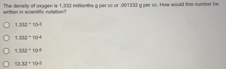 Solved: The density of oxygen is 1,332 millionths g per cc or . 001332 ...