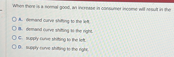 Solved: When there is a normal good, an increase in consumer income ...
