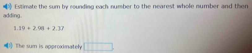 Solved: Estimate the sum by rounding each number to the nearest whole ...