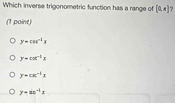 Solved: Which inverse trigonometric function has a range of [0,π ] ? (1 ...