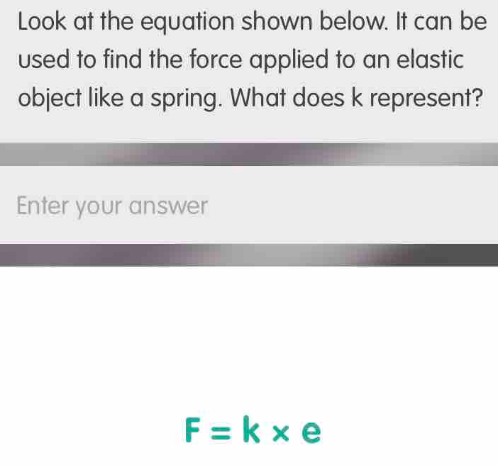 Solved: Look at the equation shown below. It can be used to find the force applied to an elastic ...