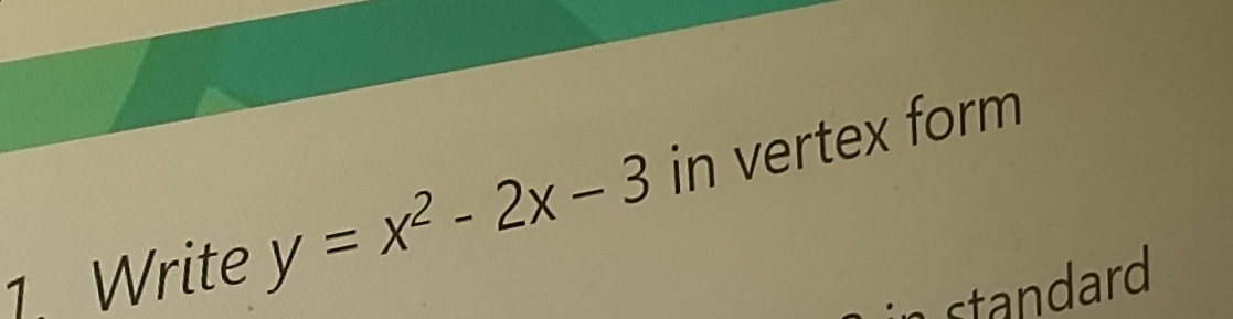 Solved: Write y=x^2-2x-3 in vertex form standard [Math]