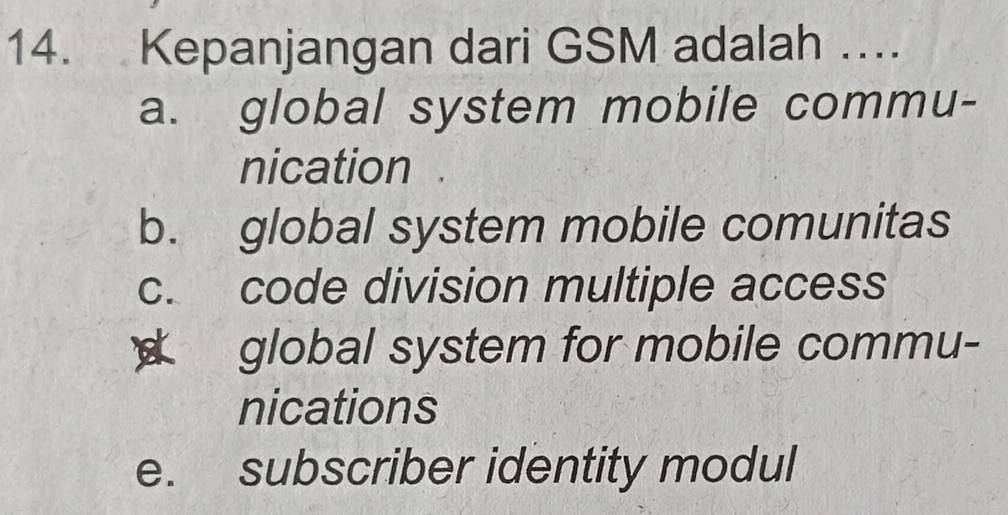 Telah dijawab:Kepanjangan dari GSM adalah .... a. global system mobile ...