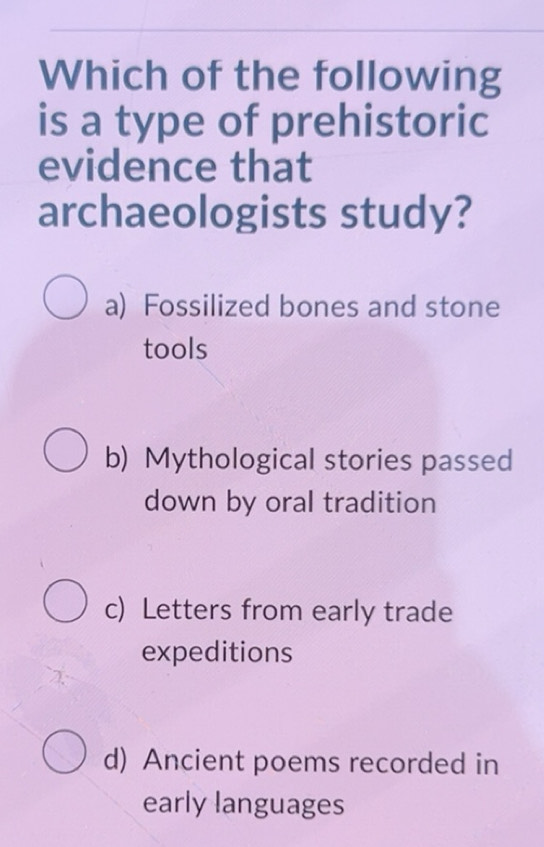 Solved: Which of the following is a type of prehistoric evidence that ...