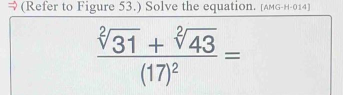 Solved: (Refer to Figure 53.) Solve the equation. [AMG-H-014] frac sqrt ...