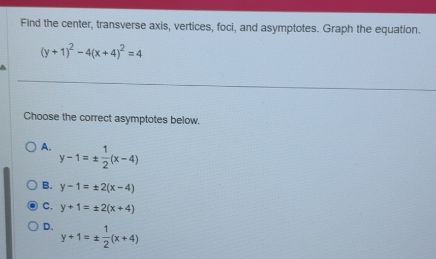 Solved: Find the center, transverse axis, vertices, foci, and ...