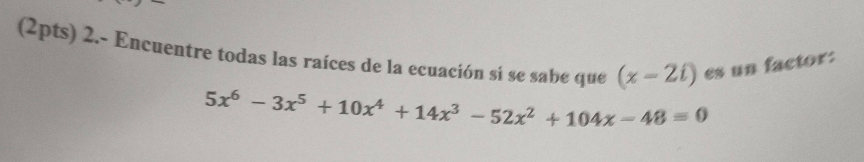Resuelto:2.- Encuentre todas las raíces de la ecuación si se sabe que ...