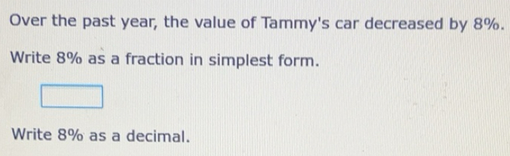 Solved: Over the past year, the value of Tammy's car decreased by 8% ...