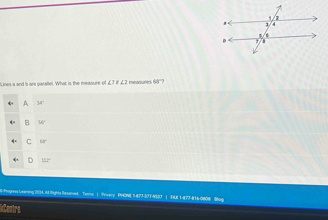 Solved: Lines a and b are parallel. What is the measure of ∠ 7 if ∠ 2 measures 68° ? A 34° B 56 ...