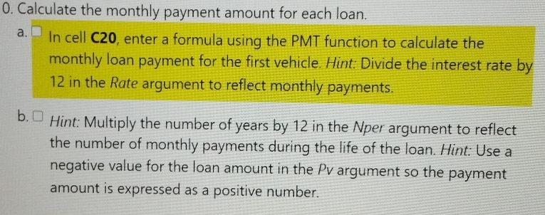 Solved: Calculate the monthly payment amount for each loan. a. In cell C20, enter a formula ...
