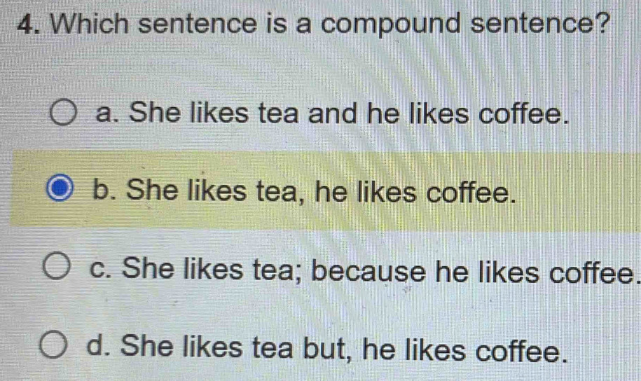 Solved: Which sentence is a compound sentence? a. She likes tea and he ...
