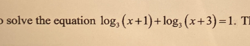 Solved: solve the equation log _3(x+1)+log _3(x+3)=1.T [Math]