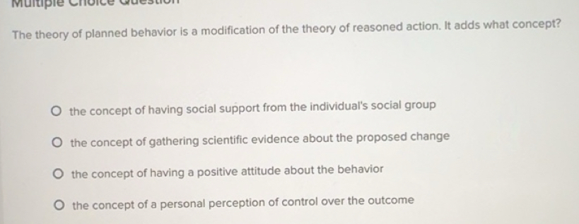 Solved: Multipie Choice The theory of planned behavior is a ...