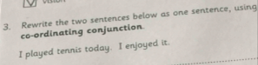 Solved: Rewrite the two sentences below as one sentence, using co ...