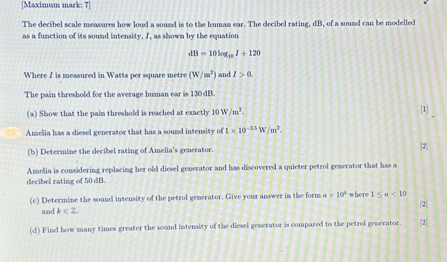 Solved: [Maximum mark: 7] The decibel scale measures how loud a sound is to the human ear. The ...
