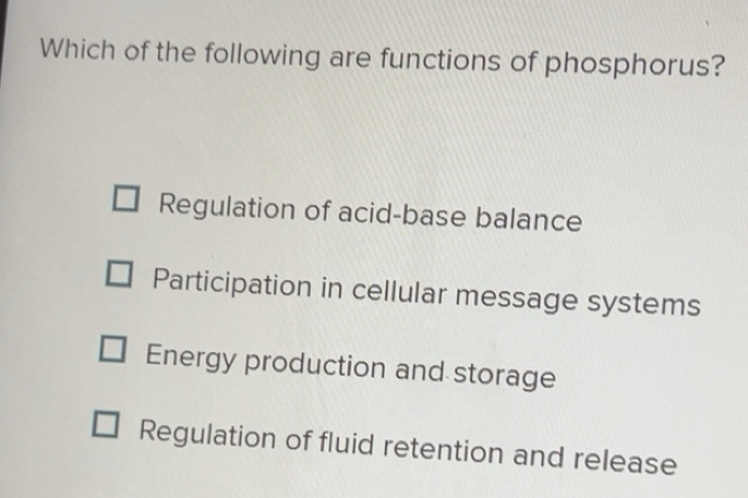 Solved: Which of the following are functions of phosphorus? Regulation ...