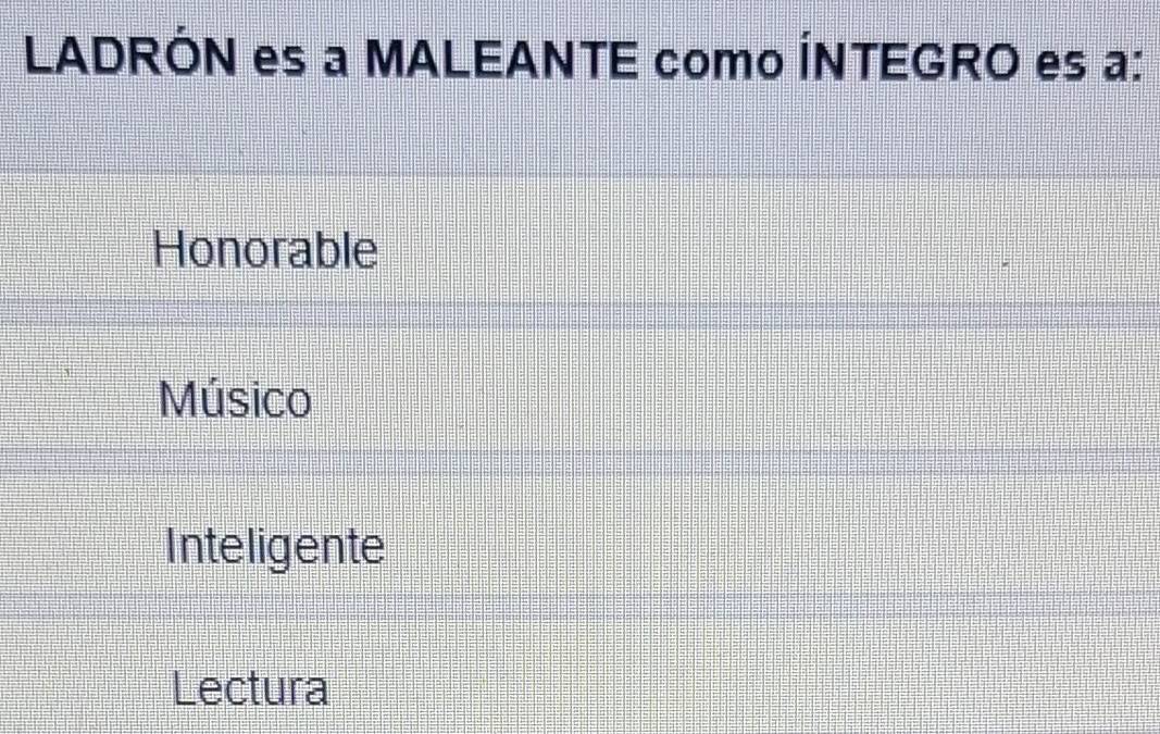 Resuelto:LADRÓN es a MALEANTE como ÍNTEGRO es a: Honorable Músico ...