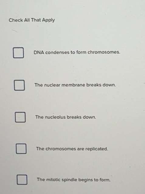 Solved: Check All That Apply DNA condenses to form chromosomes. The ...