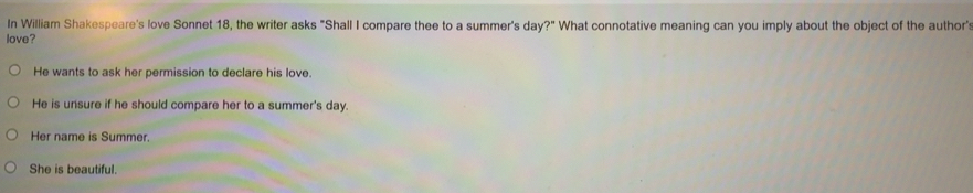 Solved: In William Shakespeare's love Sonnet 18, the writer asks "Shall I compare thee to a ...
