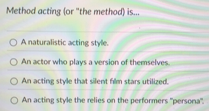 Solved: Method acting (or "the method) is... A naturalistic acting ...