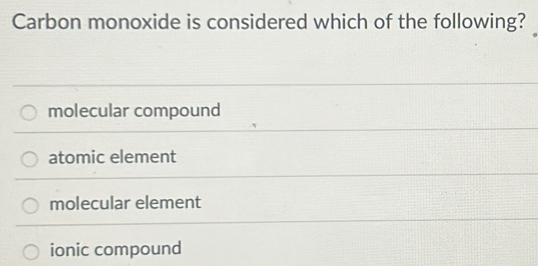 Solved: Carbon monoxide is considered which of the following? molecular ...