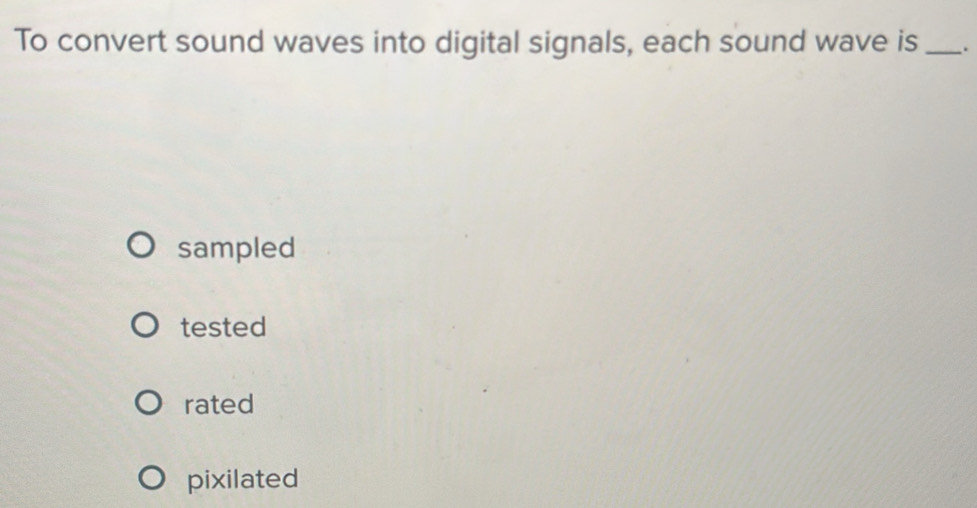 Solved: To convert sound waves into digital signals, each sound wave is ...