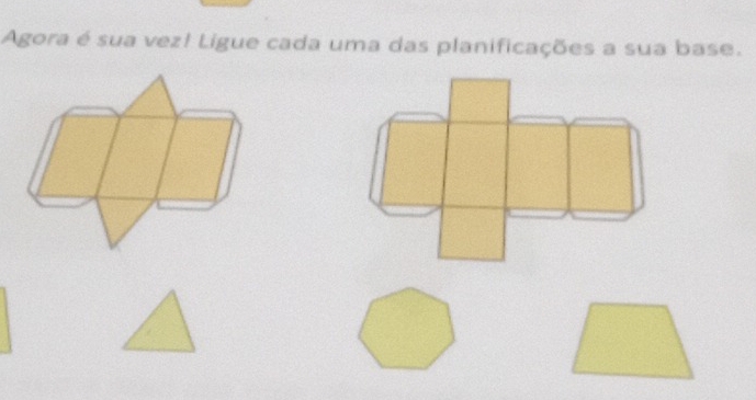 Resolvido:Agora é sua vez! Ligue cada uma das planificações a sua base.