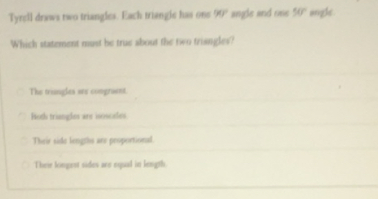 Solved: Tyrell draws two triangles. Each triangle has one 90° angle and ...