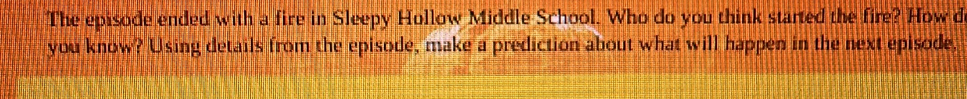 Solved: The episode ended with a fire in Sleepy Hollow Middle School ...