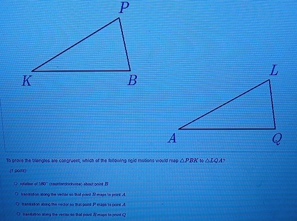 Solved: To prove the triangles are congruent, which of the following ...