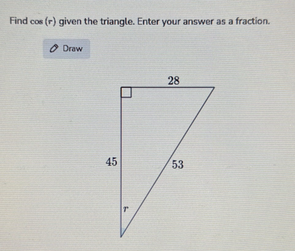 Solved: Find cos (r) given the triangle. Enter your answer as a ...