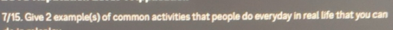 Solved: 7/15. Give 2 example(s) of common activities that people do ...