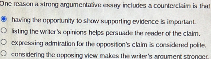 Solved: One reason a strong argumentative essay includes a counterclaim ...